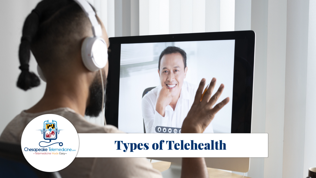 Types of Telehealth | Chesapeake Telemedicine Types of Telehealth ...